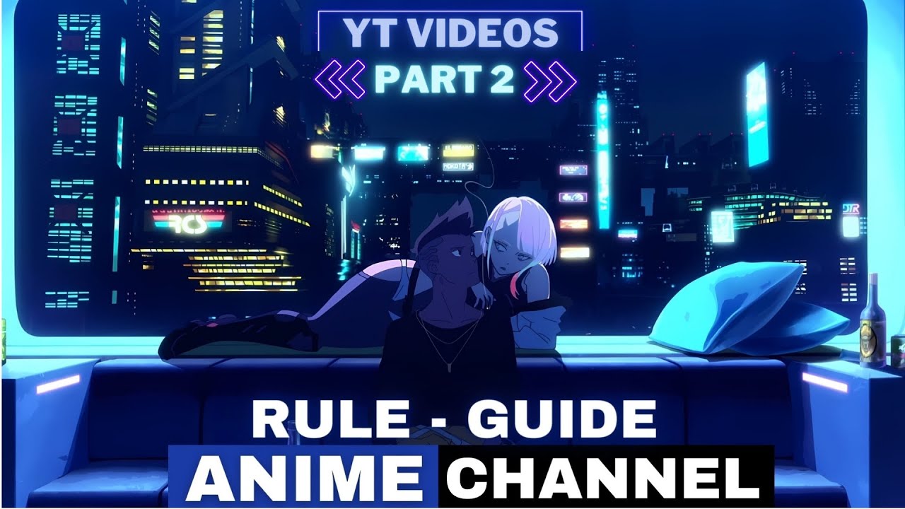 How to Start Anime YouTube Channel in 2024 Guide - Part 2 - YouTube