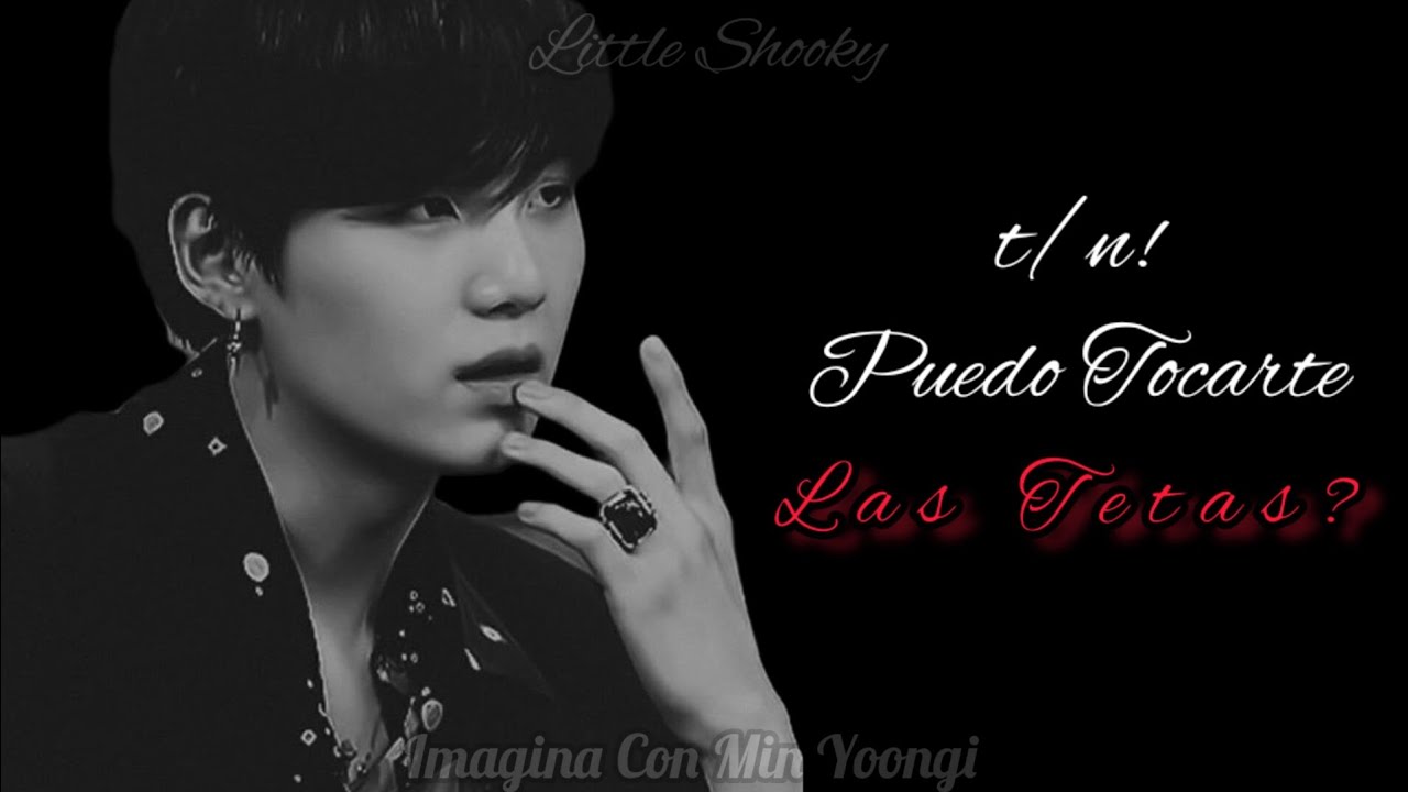 T N Puedo Tocarte Las T3t4s •imagina Con Min Yoongi• Cap Unico Youtube