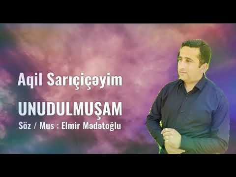 Aqil Sarıçiçəyim - Unudulmuşam / Yeni 2020