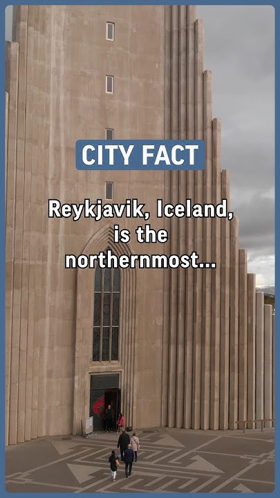 Reykjavik, Iceland, is the northernmost capital city in the world. # ...