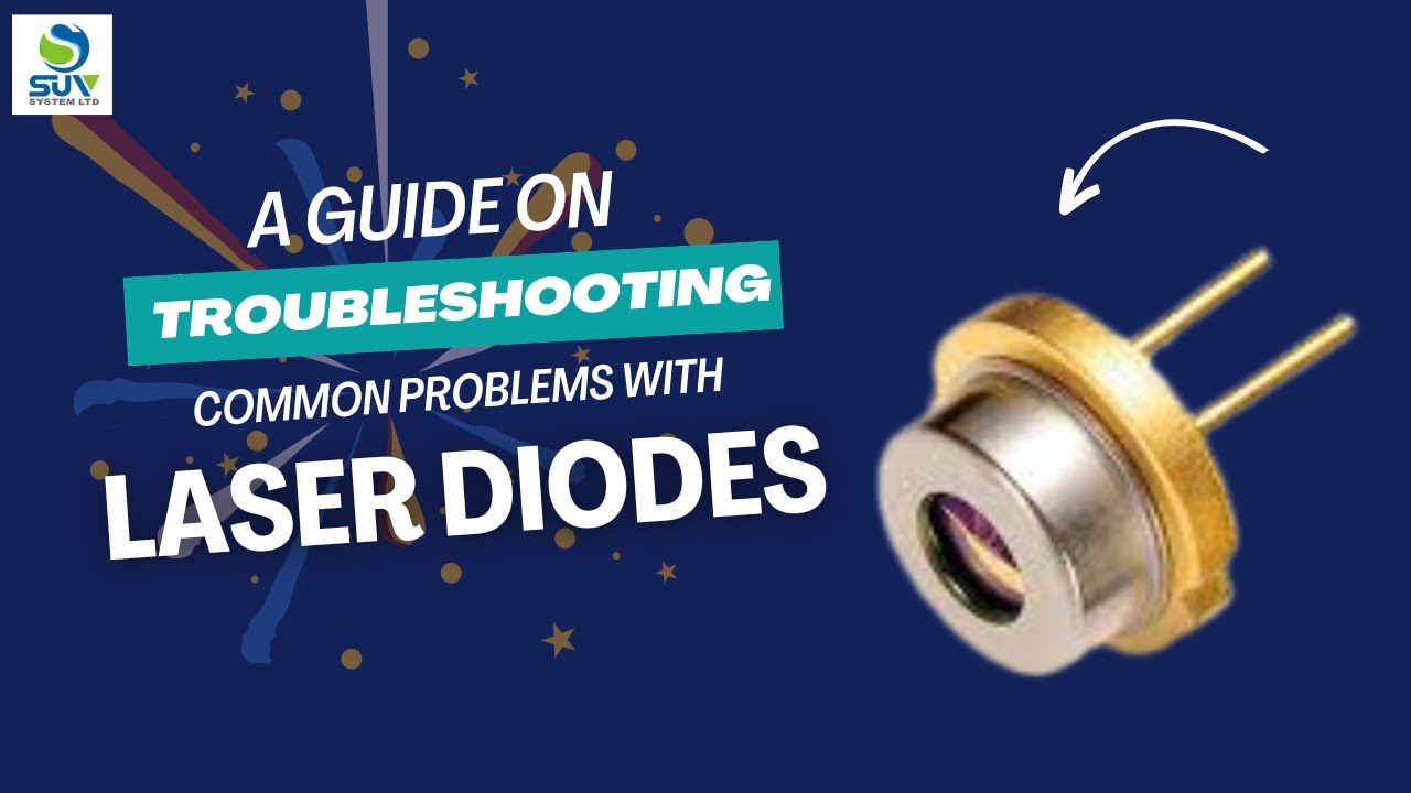 How to Troubleshoot Laser Diode Problems? A Comprehensive Guide from ...