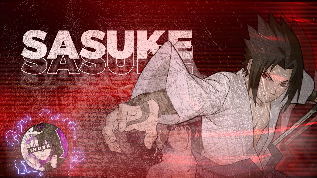 Sasuke Uchiha-AMV/EDIT||*final saiu um pouco bugado* - YouTube