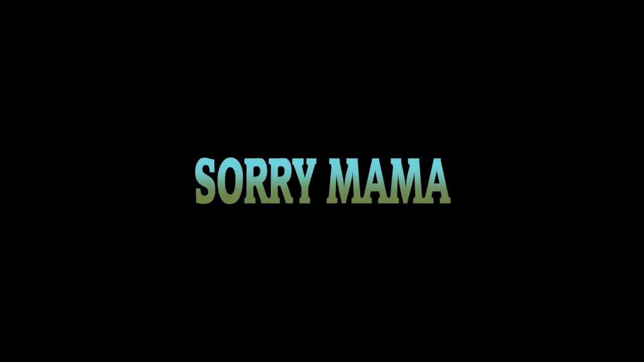 Sorry Mama - YouTube