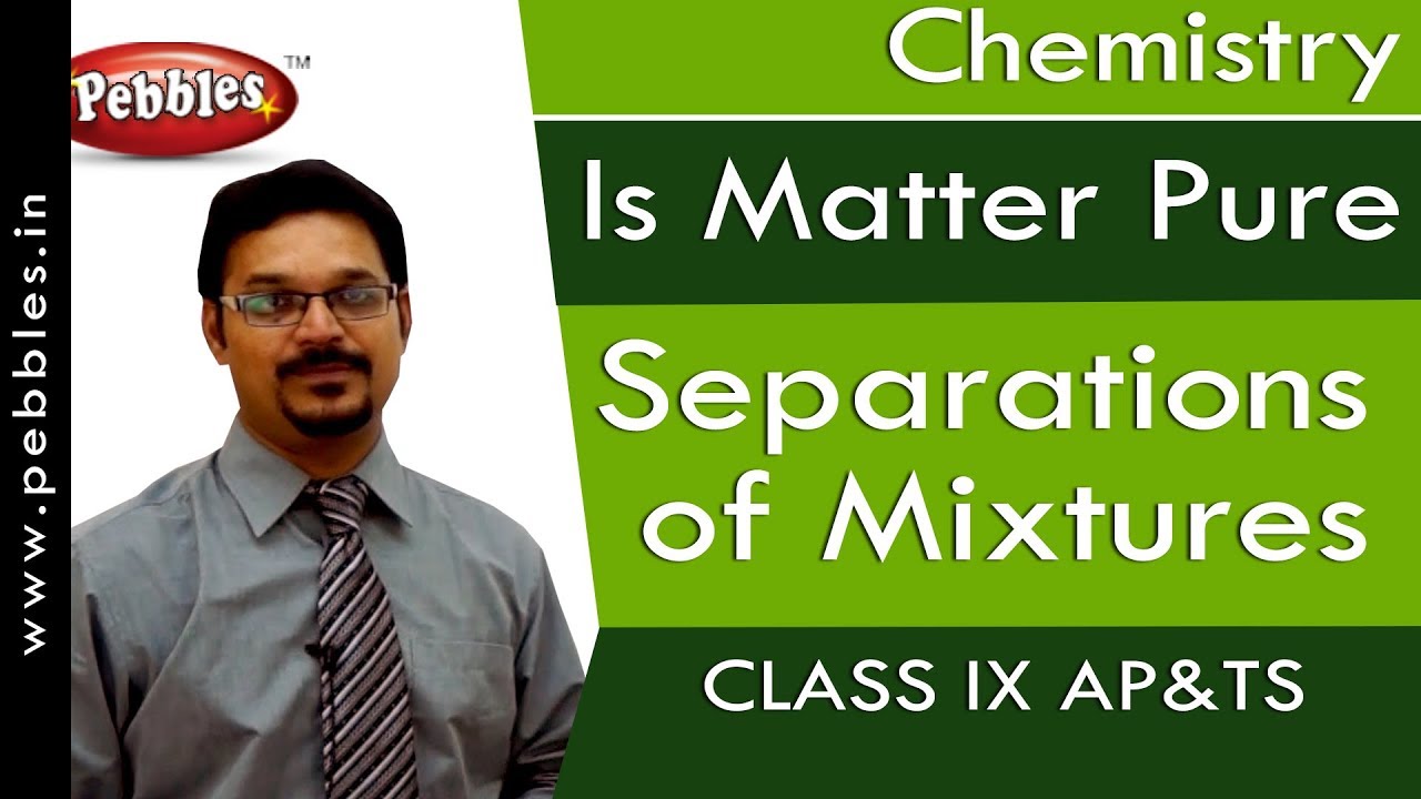 Separations of Mixtures : Is Matter Pure | Chemistry | Class 9 | AP&TS ...