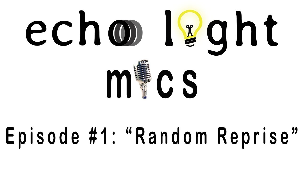 Echo Light Mics- Episode 1- Random Reprise - YouTube
