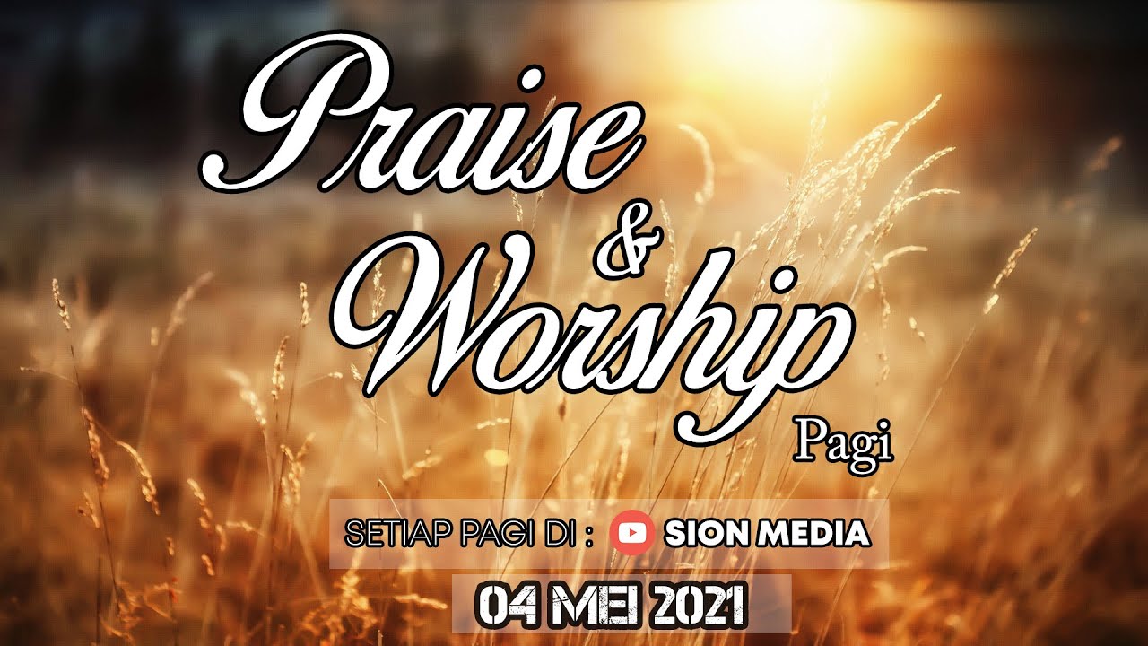 PRAISE AND WORSHIP PAGI | SELASA, 04 MEI 2021 - YouTube