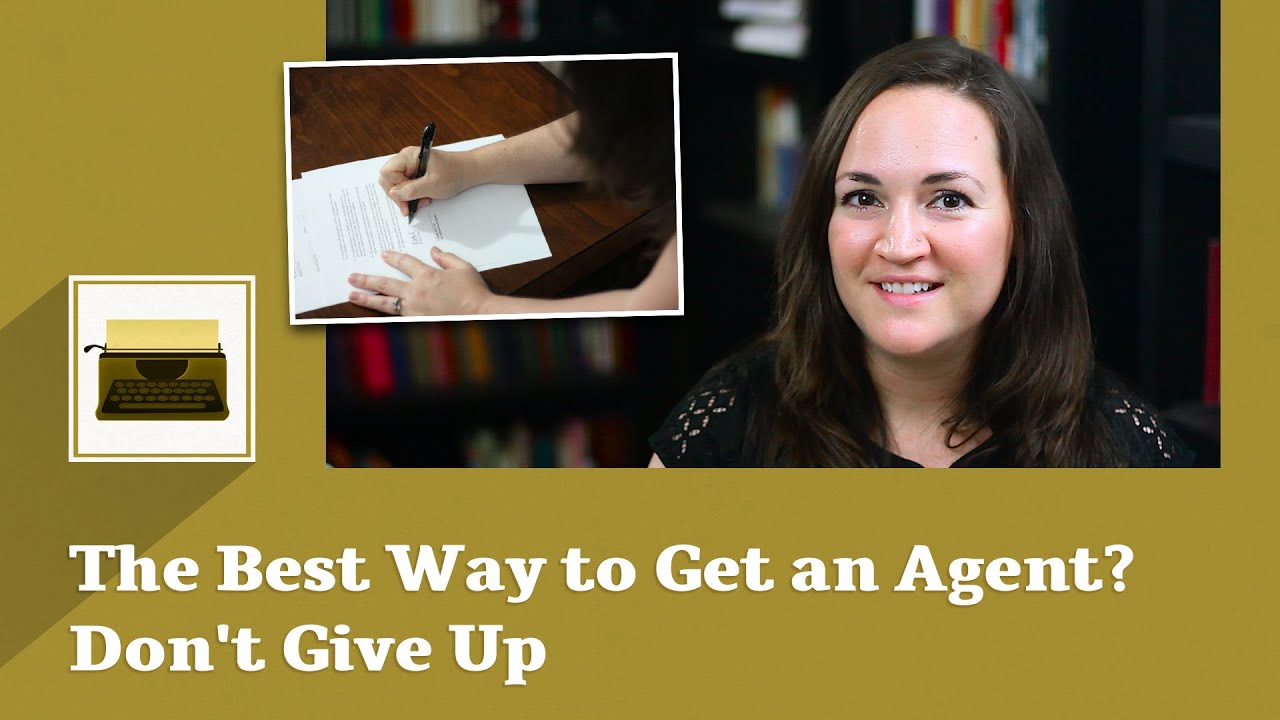 The Best Way to Get an Agent? Don't Give Up - YouTube