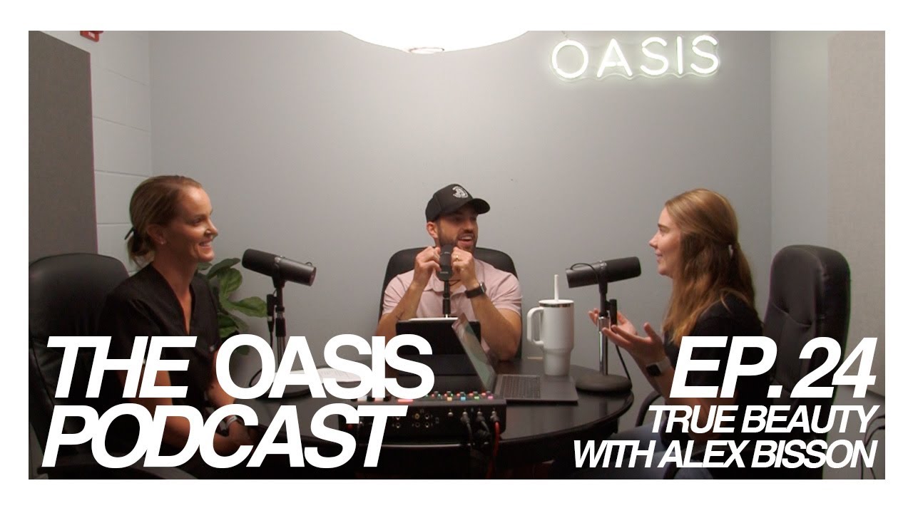 The Oasis Podcast: True Beauty with Alex Bisson #24 - YouTube