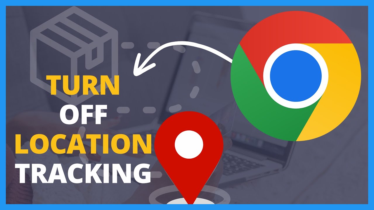 How to Turn Off Location Tracking in Google Chrome | Protect Your ...