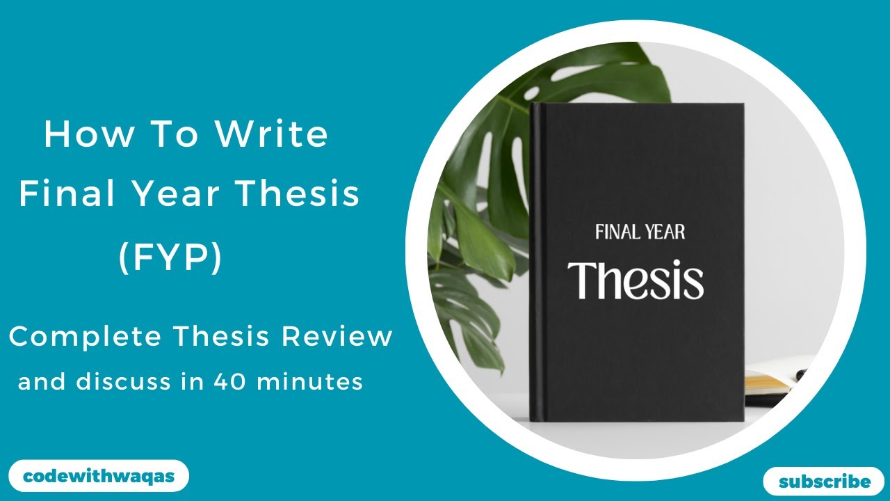 How to write a final year thesis: Complete thesis review & discussion ...