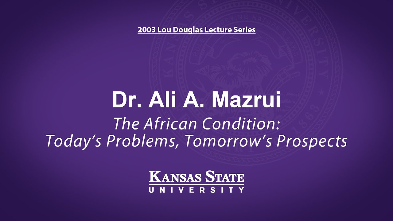 Dr. Ali A. Mazrui: The African Condition: Today's Problems, Tomorrow's ...