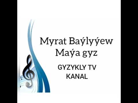 Myrat Baýlyýew-Maýa gyz