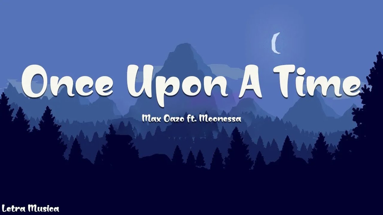Max Oazo ft. Moonessa - Once Upon A Time - Lyrics Video - YouTube