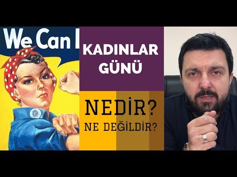 KADINLAR GÜNÜ Nedir? Ne Değildir?