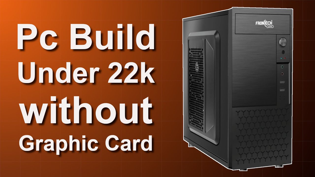 Pc Build under 22k without graphic card - YouTube