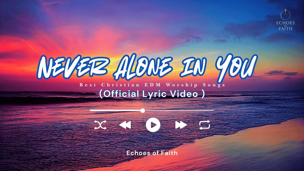 Christian EDM Worship 2025 | Never Alone in You (Official Lyric Video ...