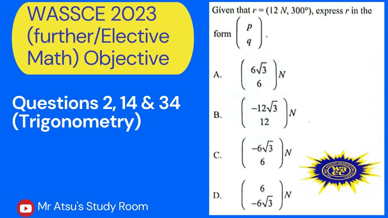 WASSCE 2023 (Further/Elective Math) Obj. Questions 2, 14 & 34 - YouTube