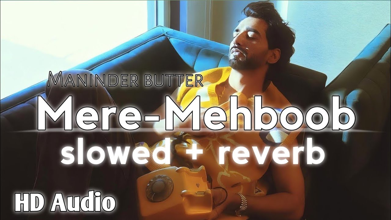 MERE-MEHBOOB (SLOW+REVERB) Maninder butter, mixshing, sad romantic song.#lofimusicrj18 ll - YouTube
