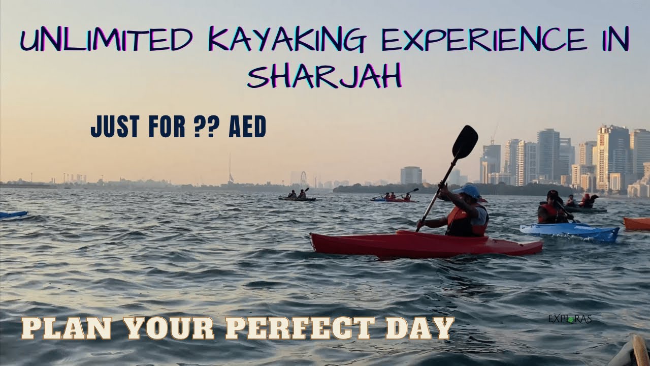 Unlimited Kayaking Experience in Sharjah| AL Majaz Waterfront @exploras ...