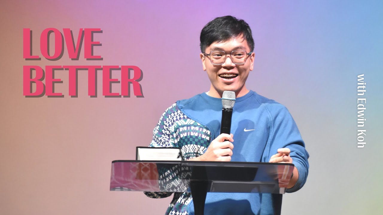 Love Better | The Evolution - Edwin Koh - YouTube