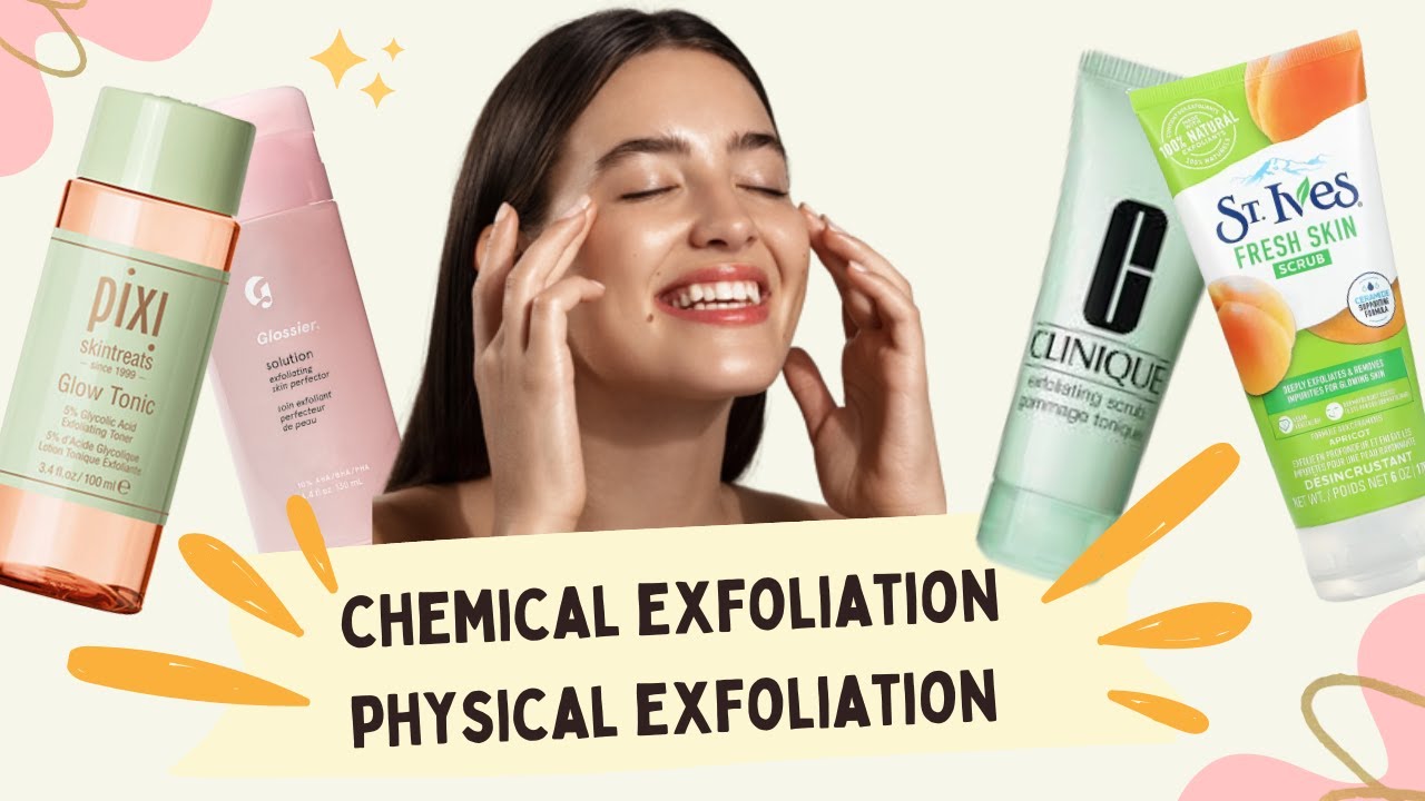 Exploring Various Methods of Skin Exfoliation | Physical Vs. Chemical ...
