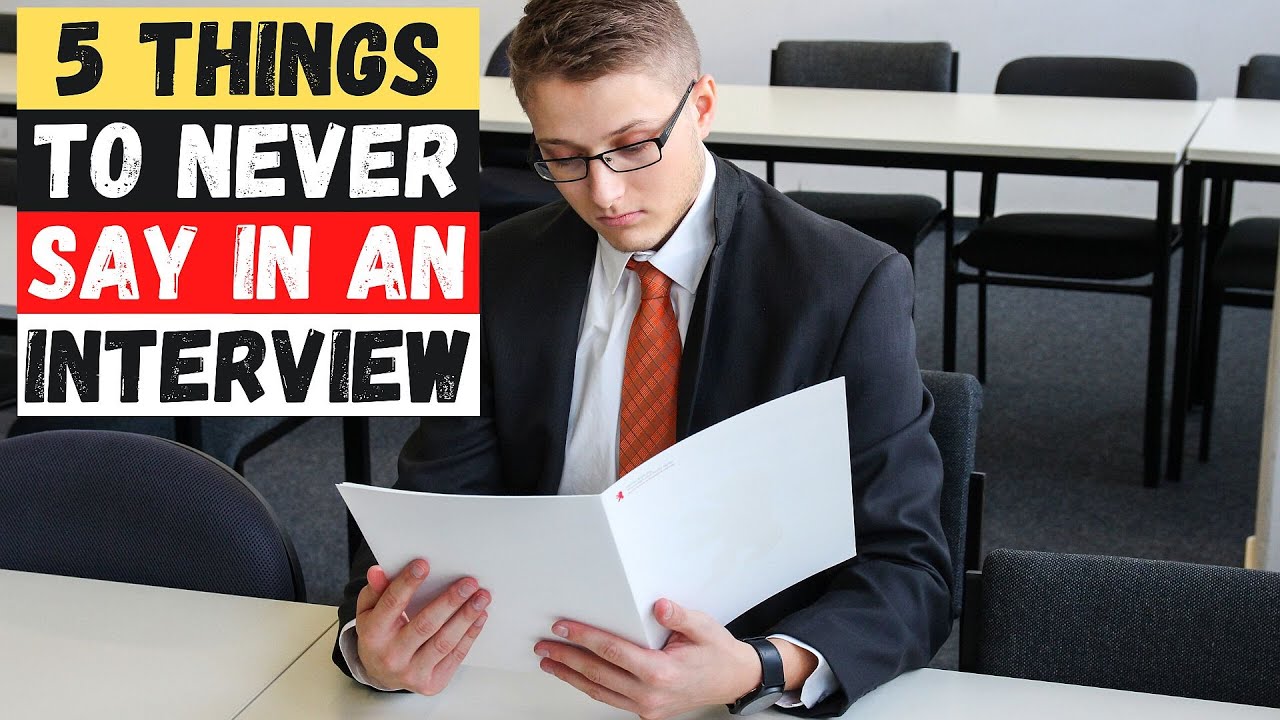 5 Things You Should NEVER SAY In A Job Interview YouTube 5-things-you-should-never-say-in-a-job-interview-youtube