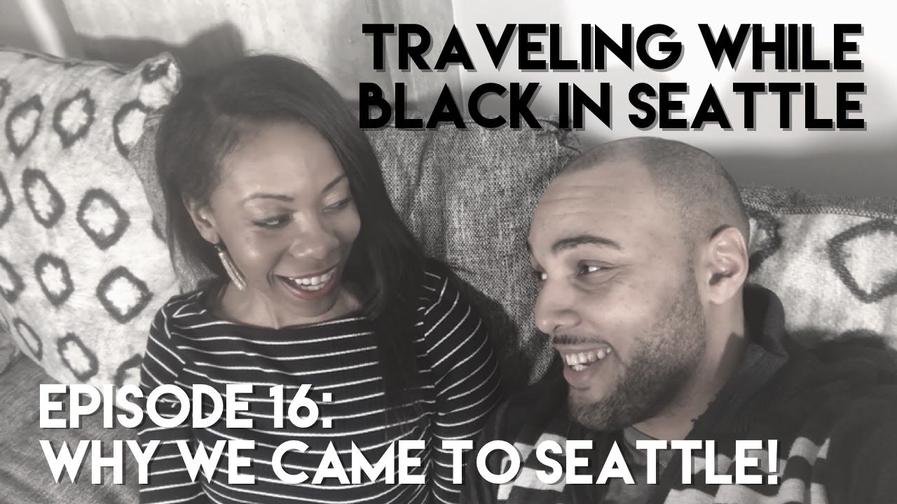 WHY WE MOVED TO SEATTLE!! | Traveling While Black - YouTube