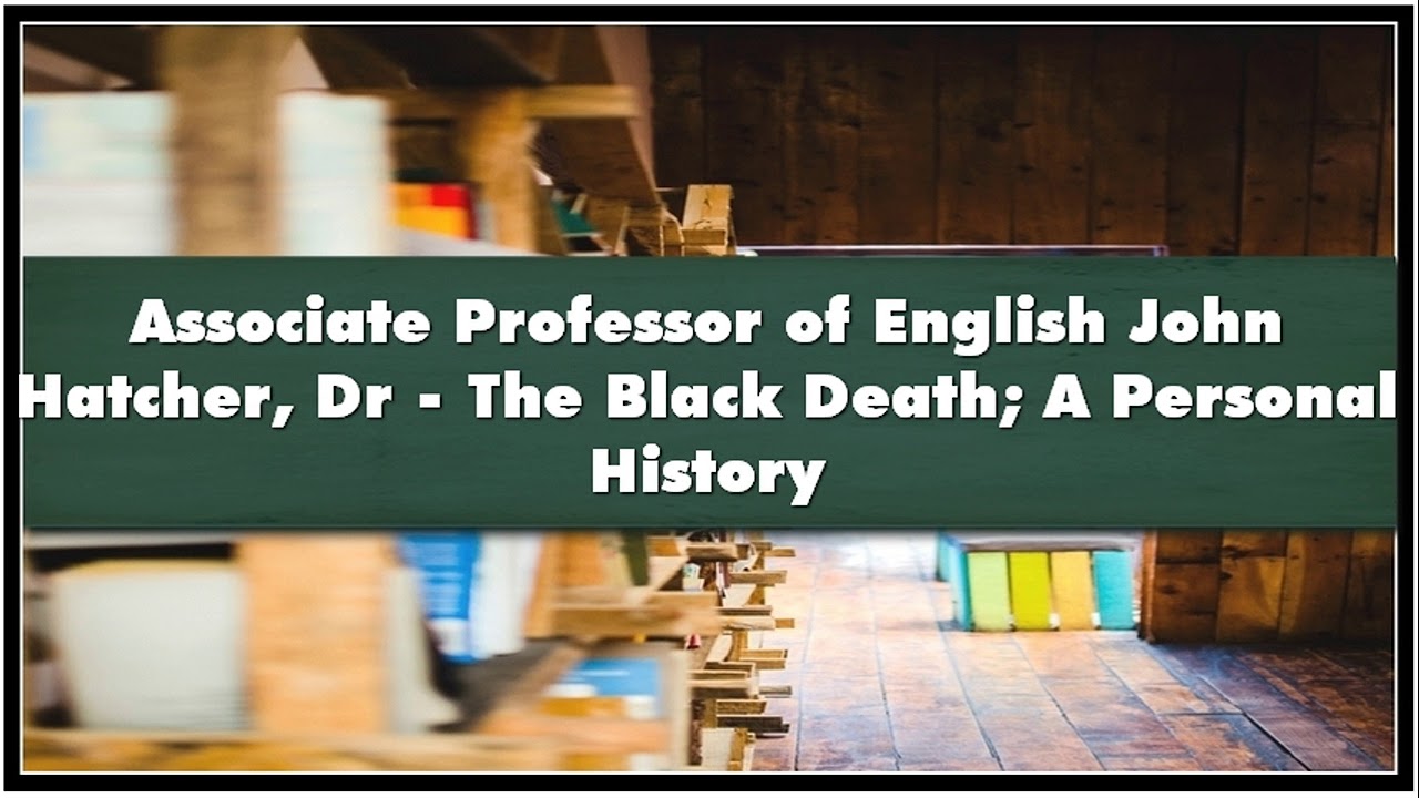 Associate Professor of English John Hatcher Dr The Black Death A ...