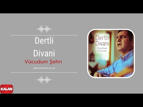 Dertli Divani - Vücudum Şehri I Diktiğimiz Fidanlar © 2018 Kalan Müzik