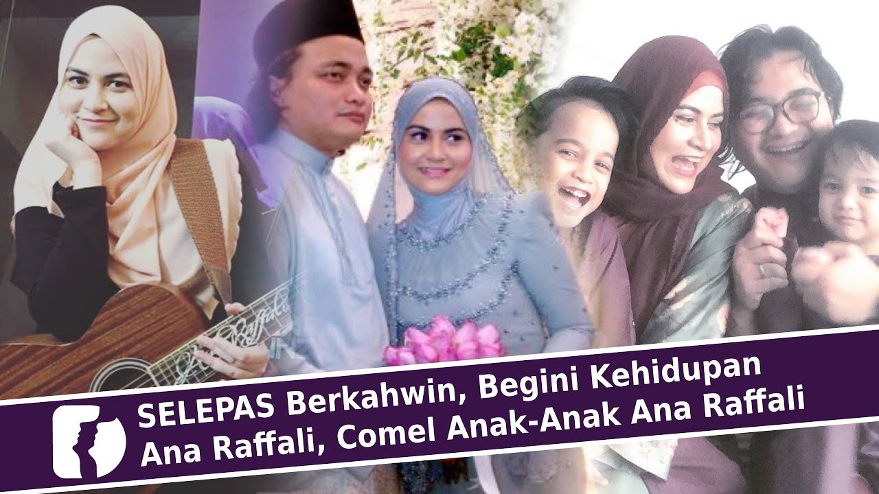 SELEPAS Berkahwin, Begini Kehidupan Ana Raffali, Comel Anak-Anak Ana ...