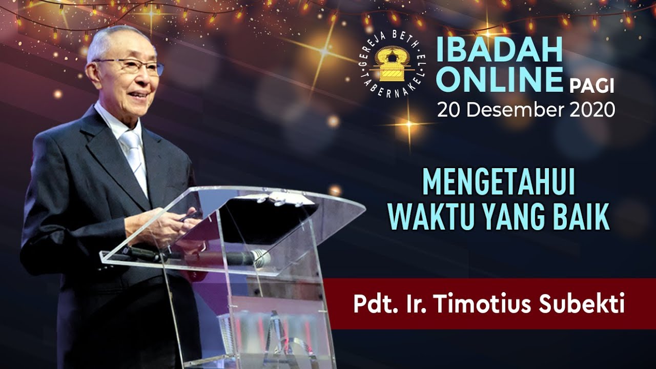Pdt. Ir. Timotius Subekti - MENGETAHUI WAKTU YANG BAIK - 20.12.2020 ...