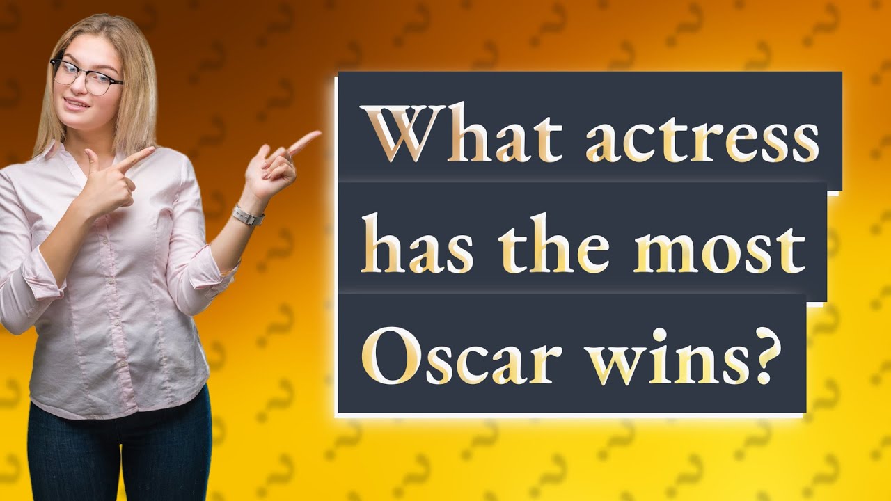 What Actress Has The Most Oscar Wins YouTube what-actress-has-the-most-oscar-wins-youtube