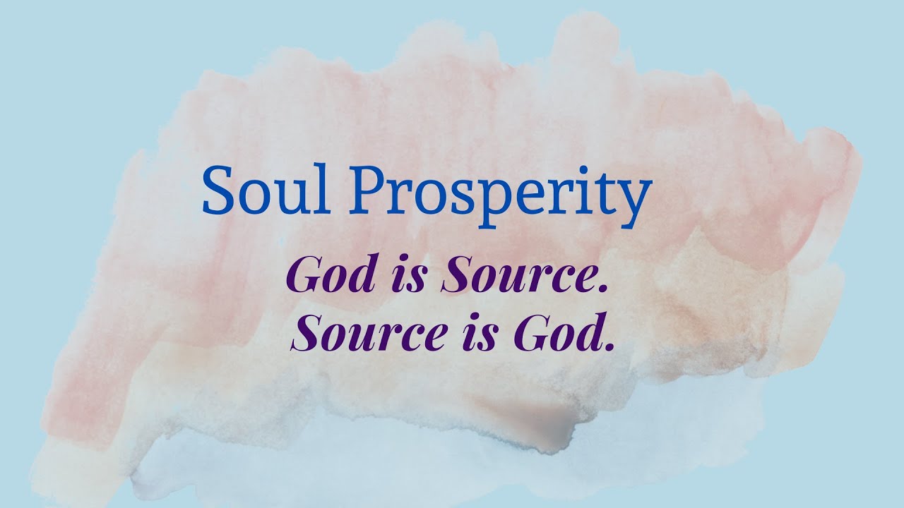Soul Prosperity: God is source. Source is God. - YouTube