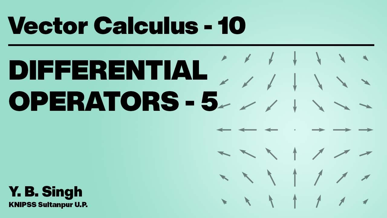 Vector Calculus 10 - DIFFERENTIAL OPERATORS 5/8 | Y.B. Singh, KNIPSS ...