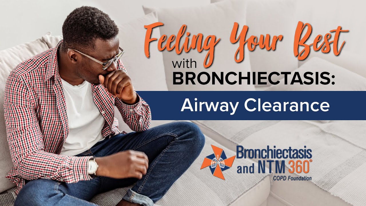 Feeling Your Best with Bronchiectasis: Airway Clearance - YouTube