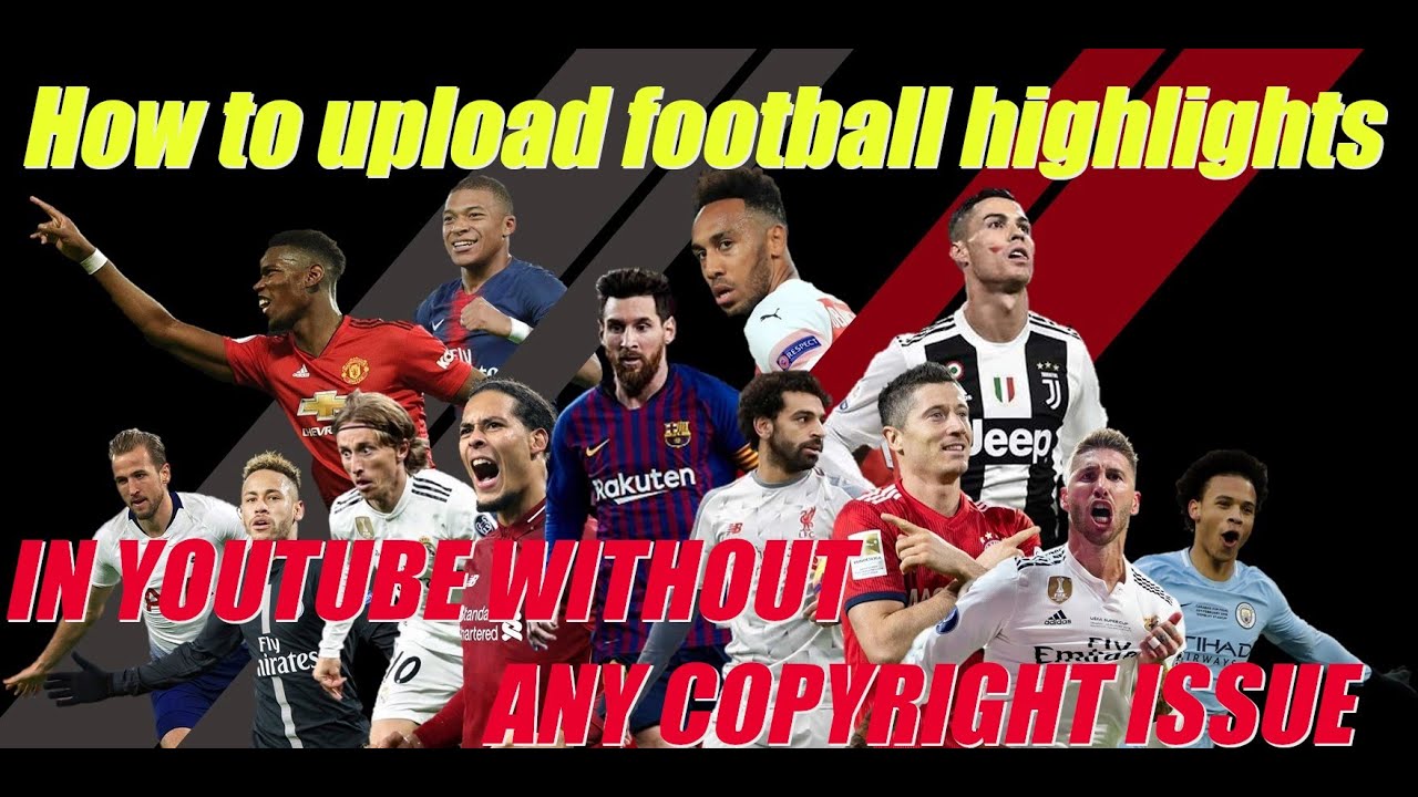 How To Upload Football Highlights On YouTube Without Copyright YouTube how-to-upload-football-highlights-on-youtube-without-copyright-youtube