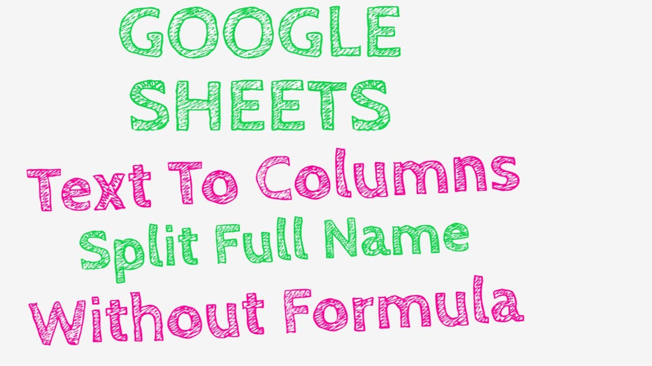 Split Text To Columns In Google Sheets Separate First Name And Last Name In Google Sheets Split Text To Columns In Google Sheets Separate First Name And Last Name In Google Sheets