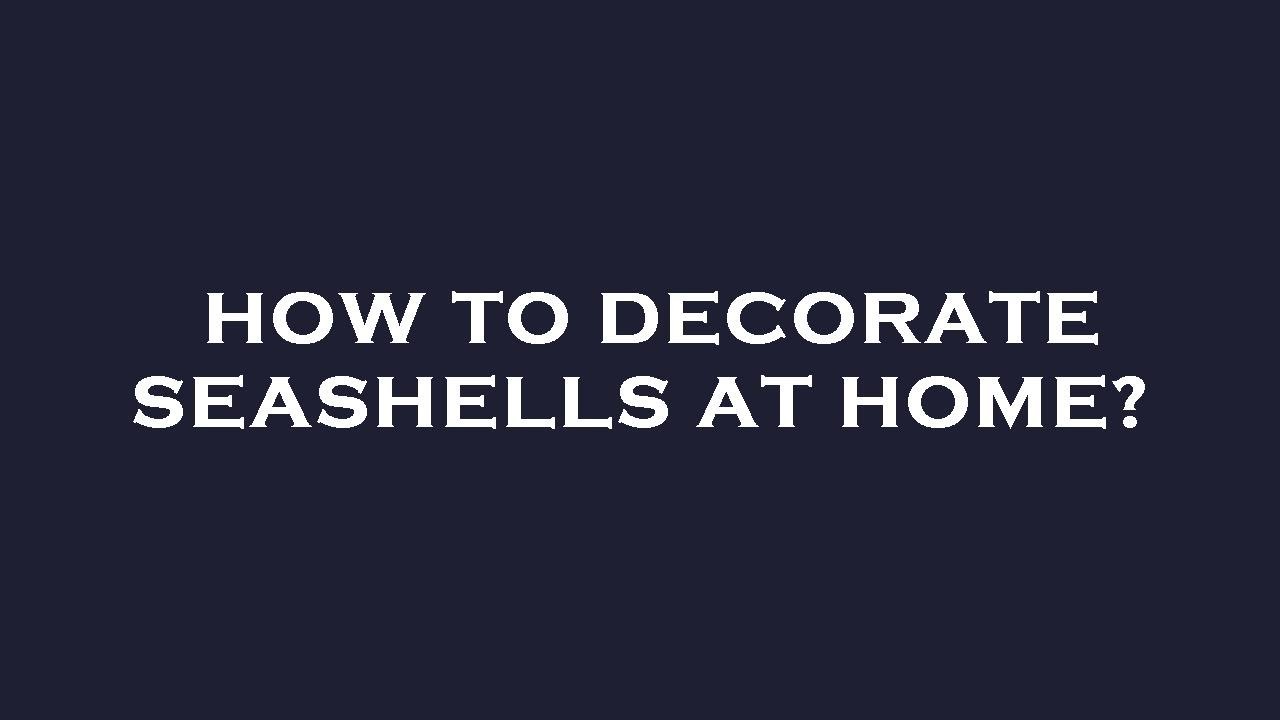 How to decorate seashells at home? - YouTube