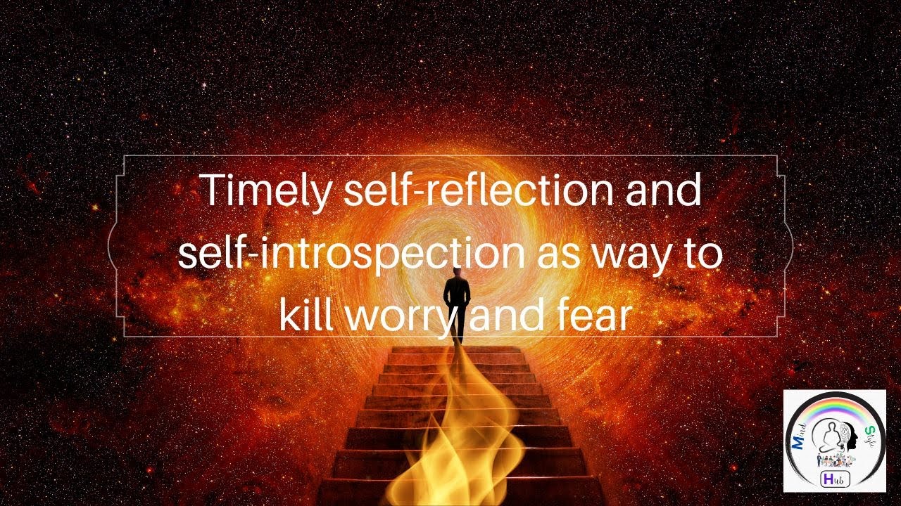 Timely self-reflection and self-introspection as way to kill worry and ...
