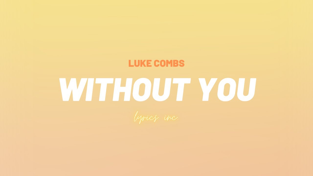 🎵Luke Combs - Without You (LYRICS) - YouTube