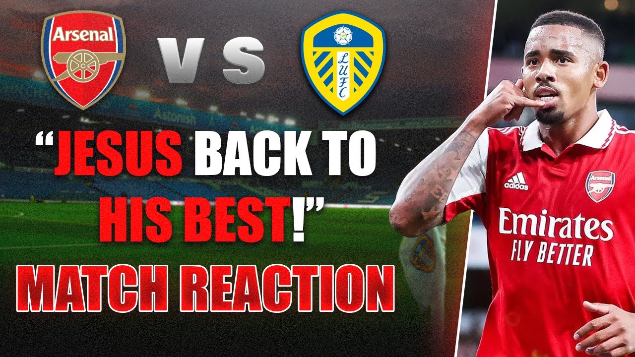 "JESUS BACK TO HIS BEST" ARSENAL 4 VS 1 LEEDS UNITED PREMIER LEAGUE ...