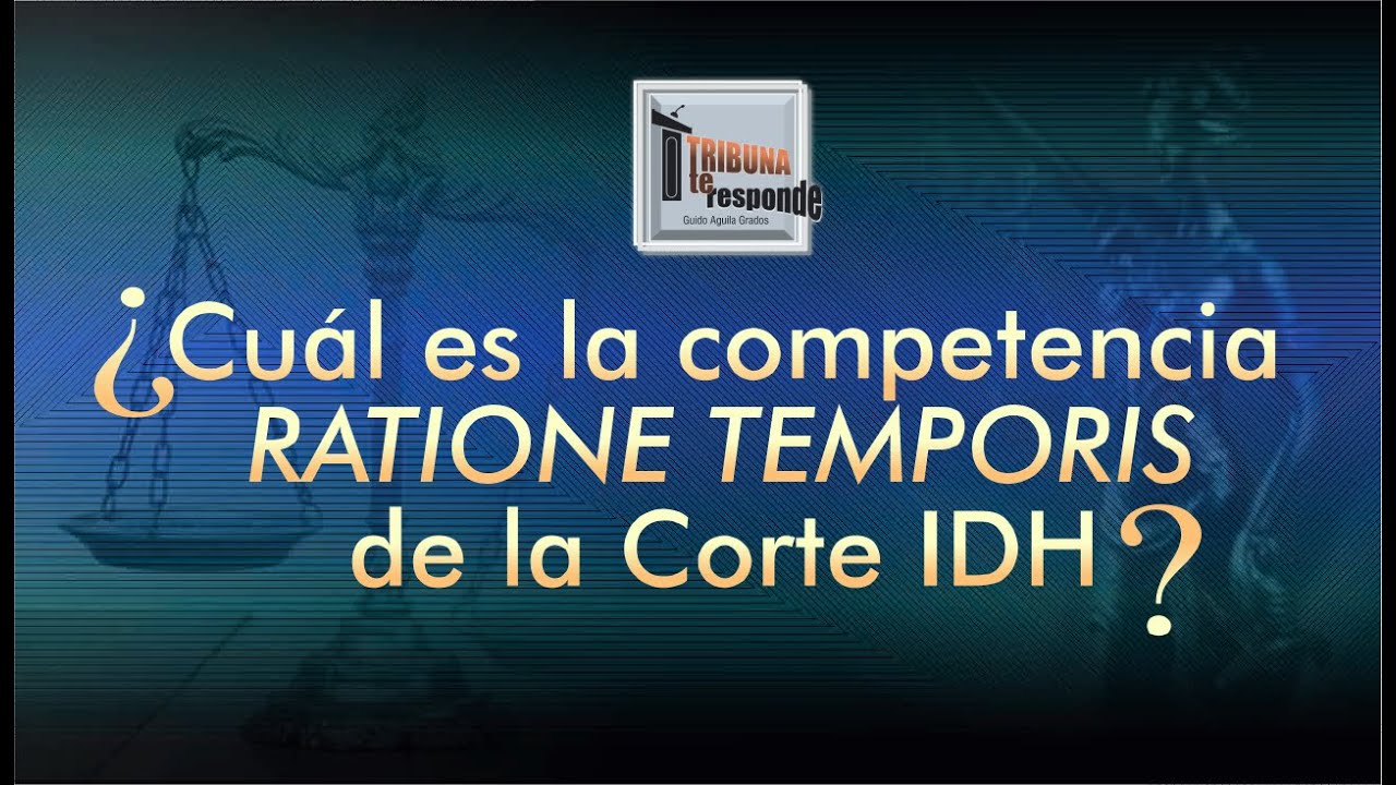 Corte IDH: Competencia Ratione Temporis - TTR # 251 - YouTube