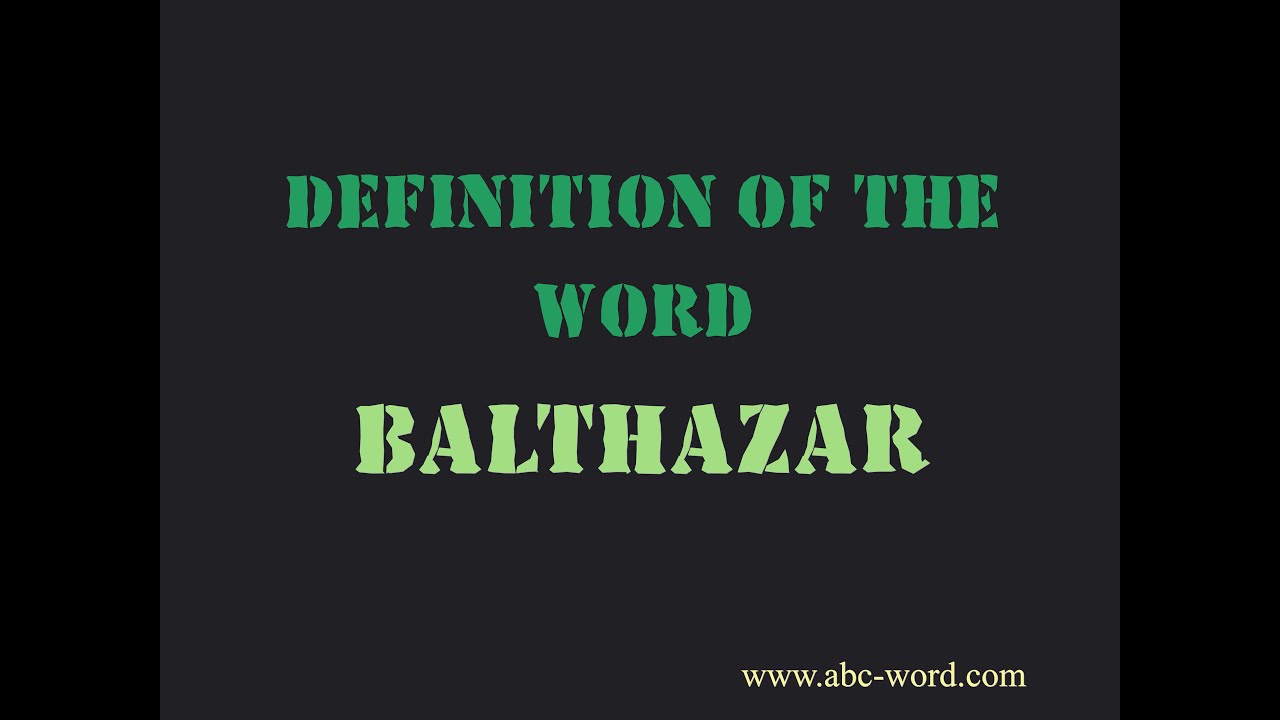 Definition of the word "Balthazar" - YouTube