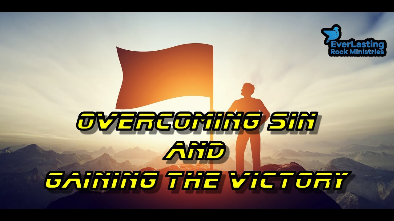OVERCOMING SIN and GAINING THE VICTORY - YouTube