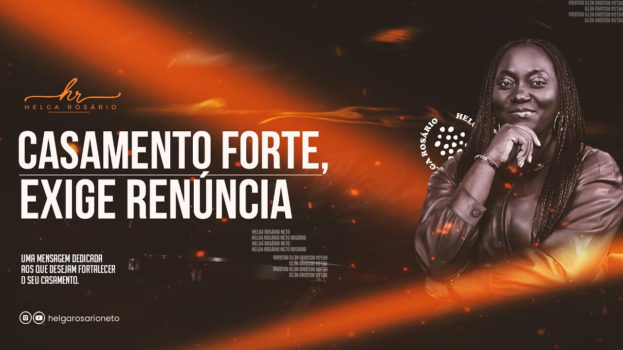 Casamento Forte, Exige Renúncia | Helga Rosário Neto - YouTube