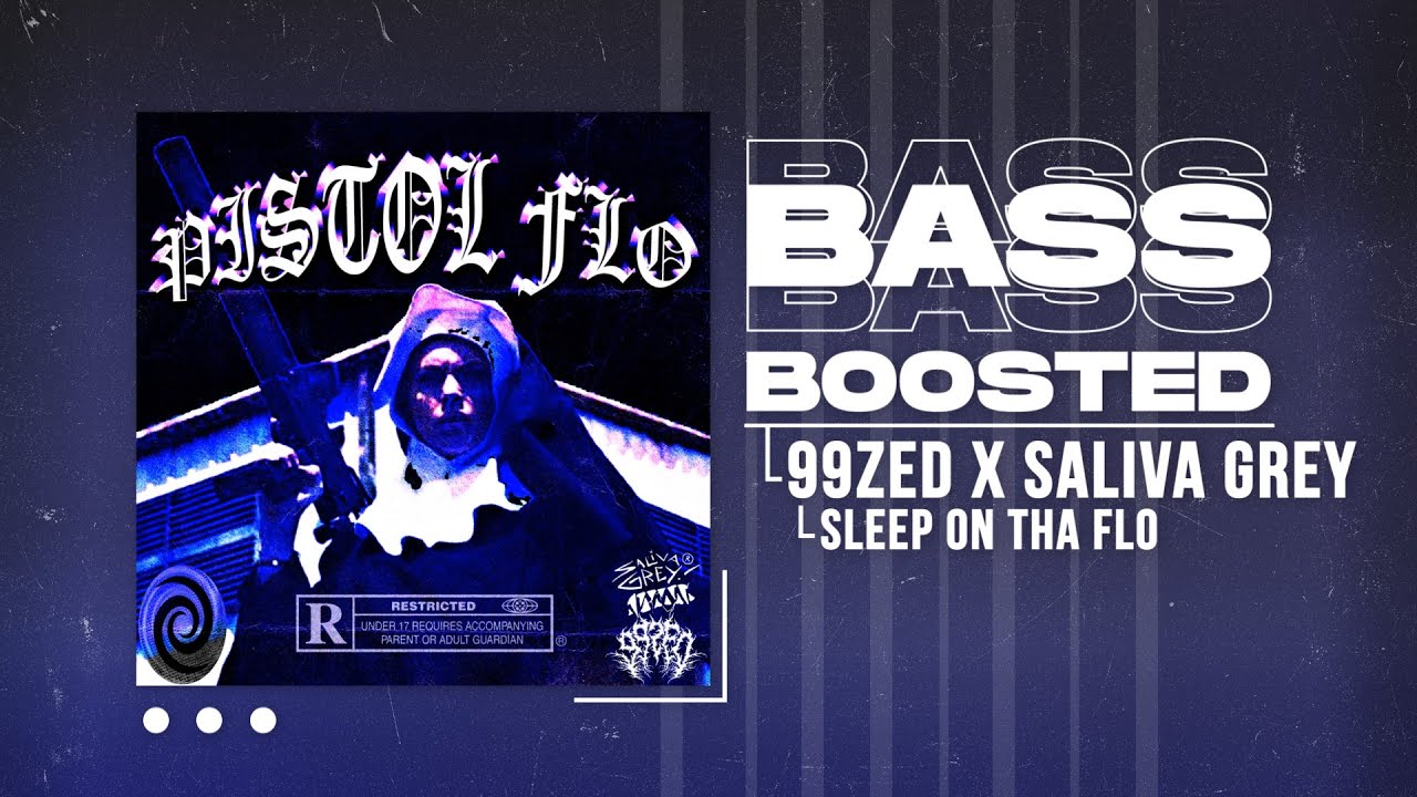 99ZED X SALIVA GREY - SLEEP ON THA FLO (BASS BOOSTED) - YouTube