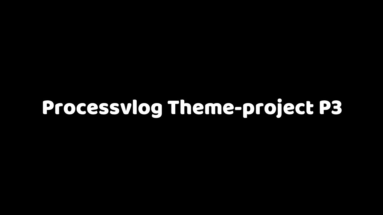 Processvlog Theme-project P3 - YouTube