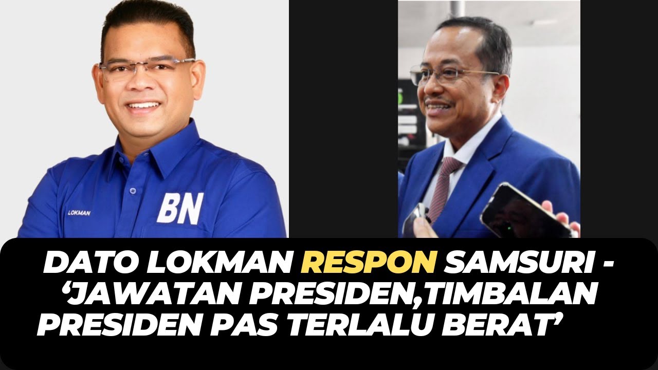 DATO LOKMAN RESPON SAMSURI - ‘JAWATAN PRESIDEN,TIMBALAN PRESIDEN PAS ...