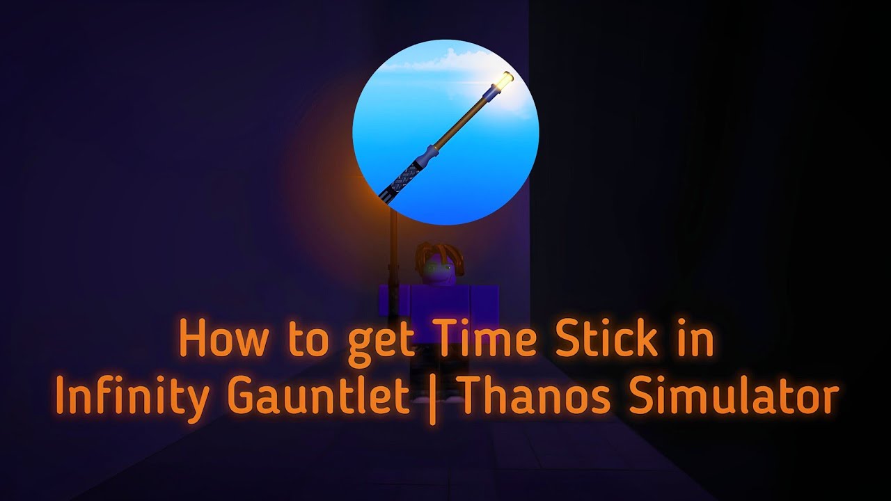 HOW TO GET TIME STICK | Infinity Gauntlet Thanos Simulator - YouTube