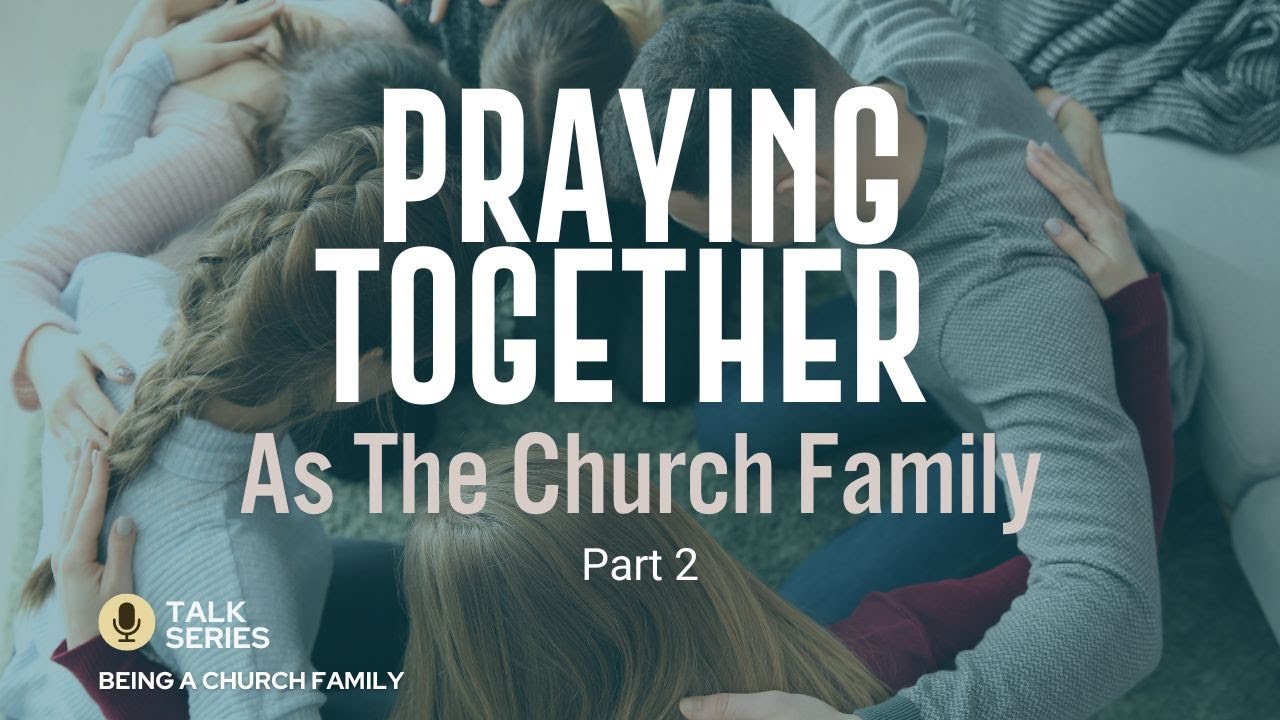 Praying Together Part 2 (Being a Church Family) - YouTube